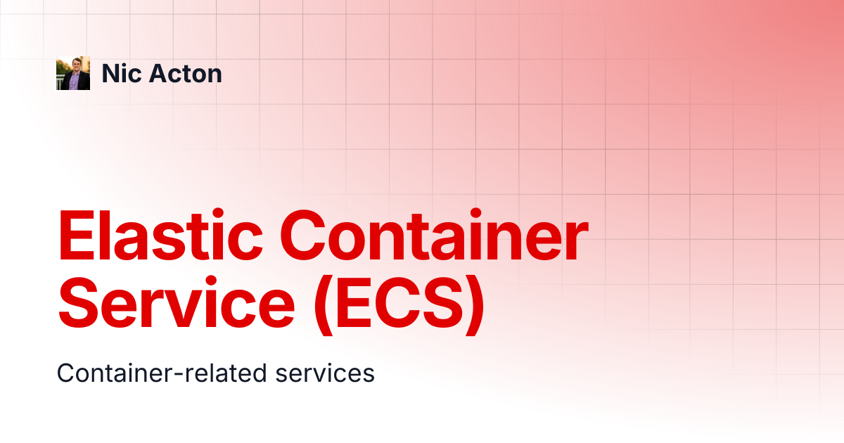 Elastic Container Service (ECS) | Nic Acton